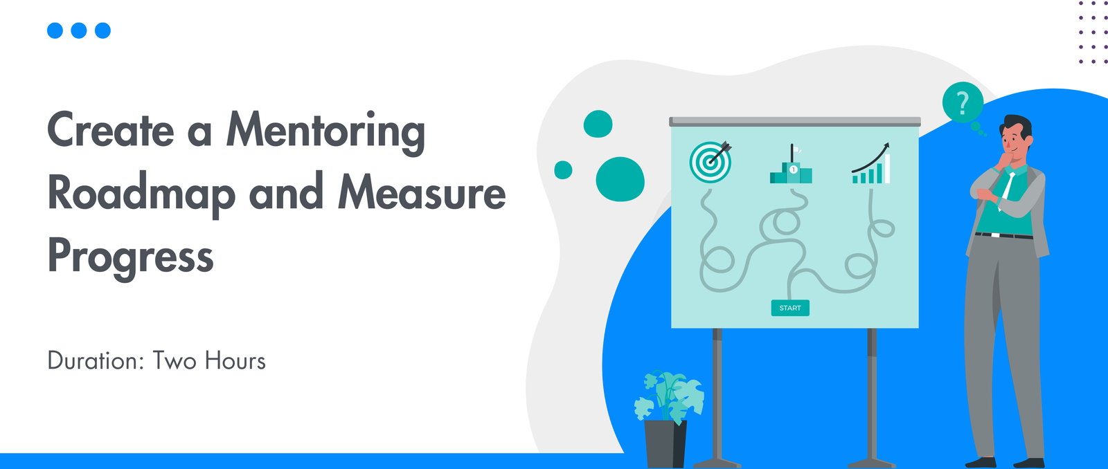 Module 3: Create a Mentoring Roadmap and Measure Progress - MicroMentor